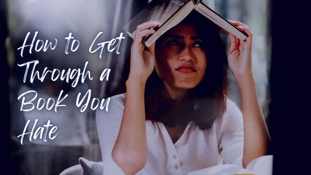 How to Get Through a Book You Hate: 7 Tips for Books You Must Finish ...
